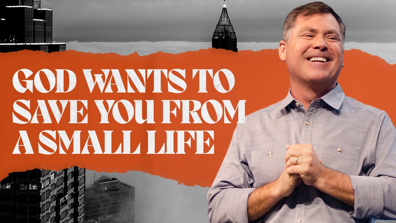 Passion City Church-God Wants to Save You From a Small Life • Faith4